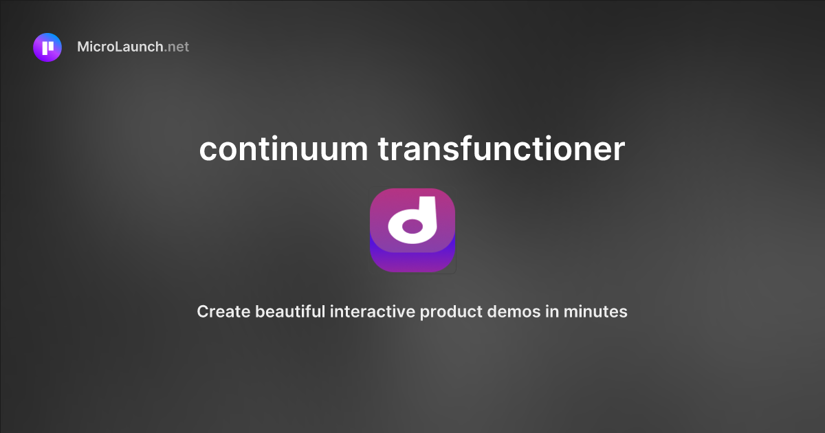 Continuum transfunctioner is now on Microlaunch