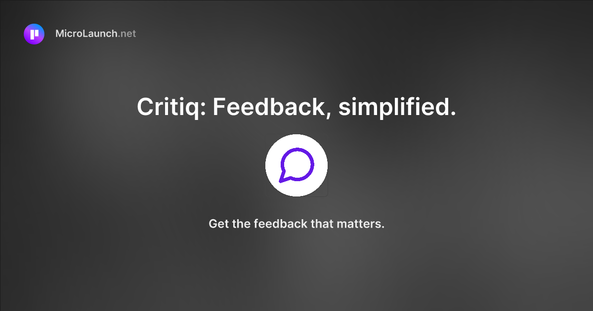 Critiq: Feedback, simplified. is now on Microlaunch