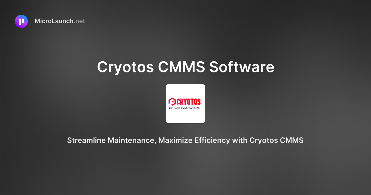 Cryotos CMMS Software is now on Microlaunch