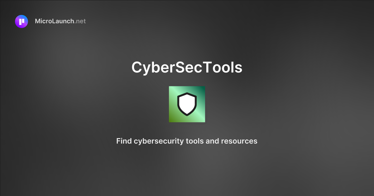 CyberSecTools is now on Microlaunch