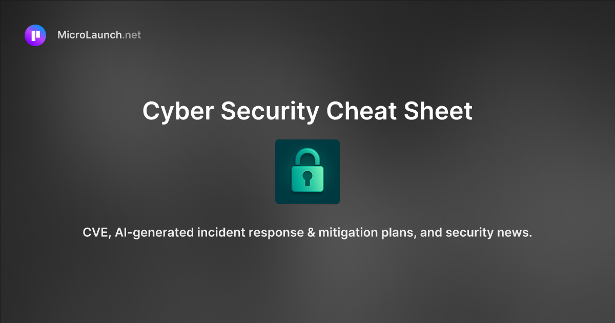 Cyber Security Cheat Sheet is now on Microlaunch