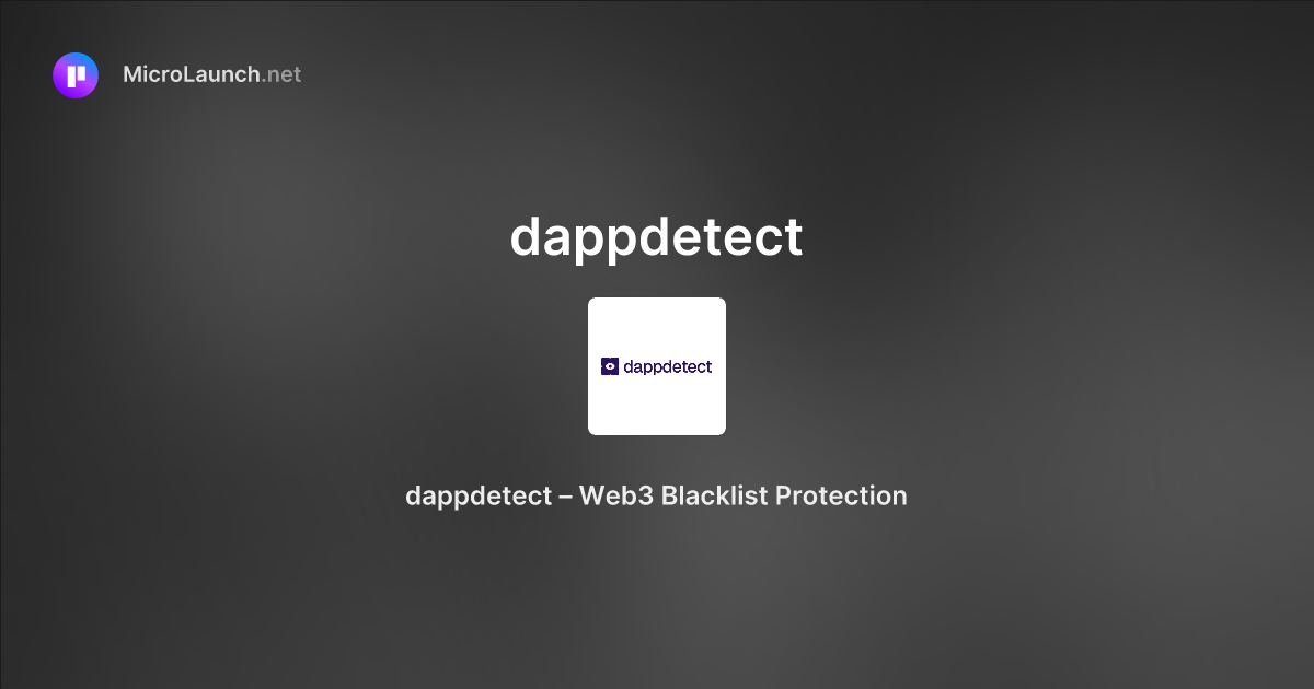 Dappdetect is now on Microlaunch