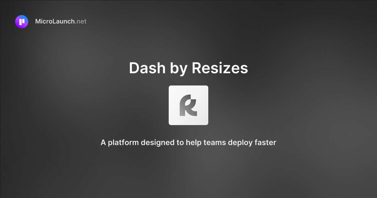 Dash by Resizes is now on Microlaunch