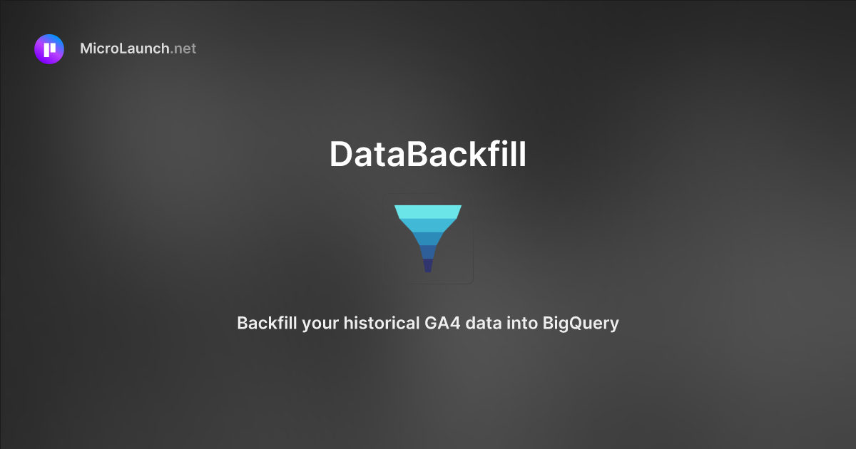 DataBackfill is now on Microlaunch