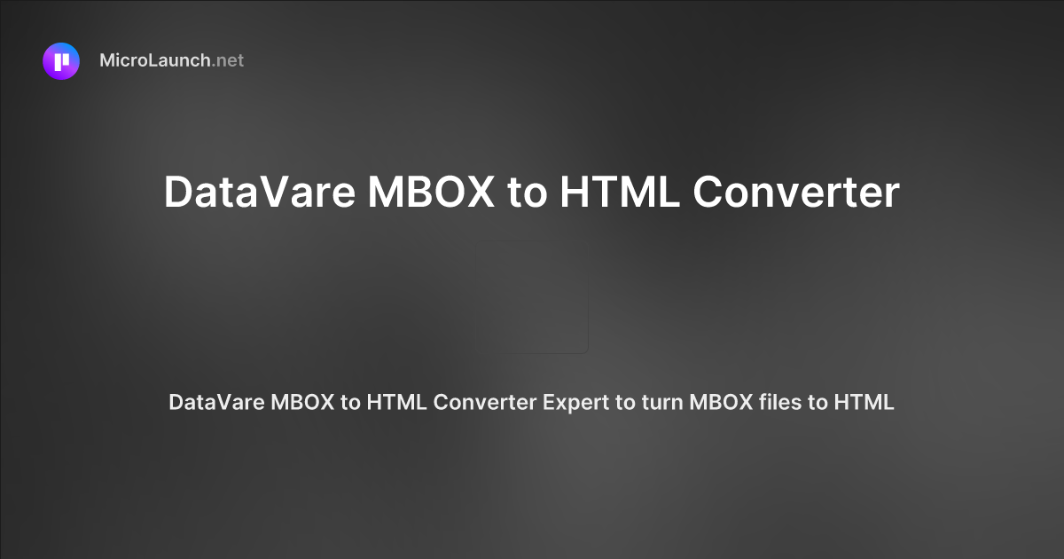 DataVare MBOX to HTML Converter is now on Microlaunch