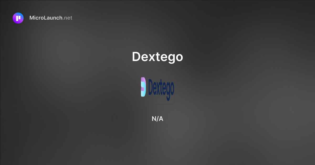 Dextego is now on Microlaunch