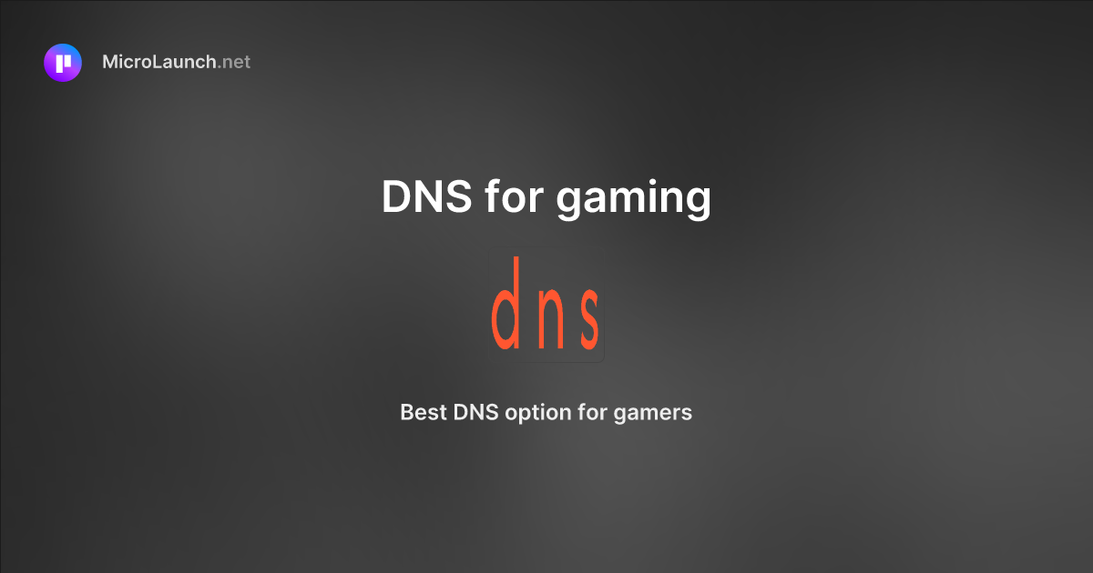 DNS for gaming is now on Microlaunch