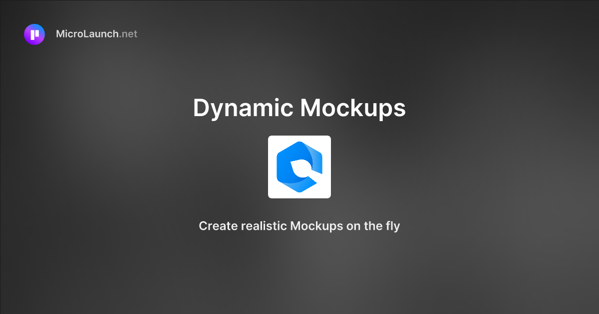 Dynamic Mockups is now on Microlaunch