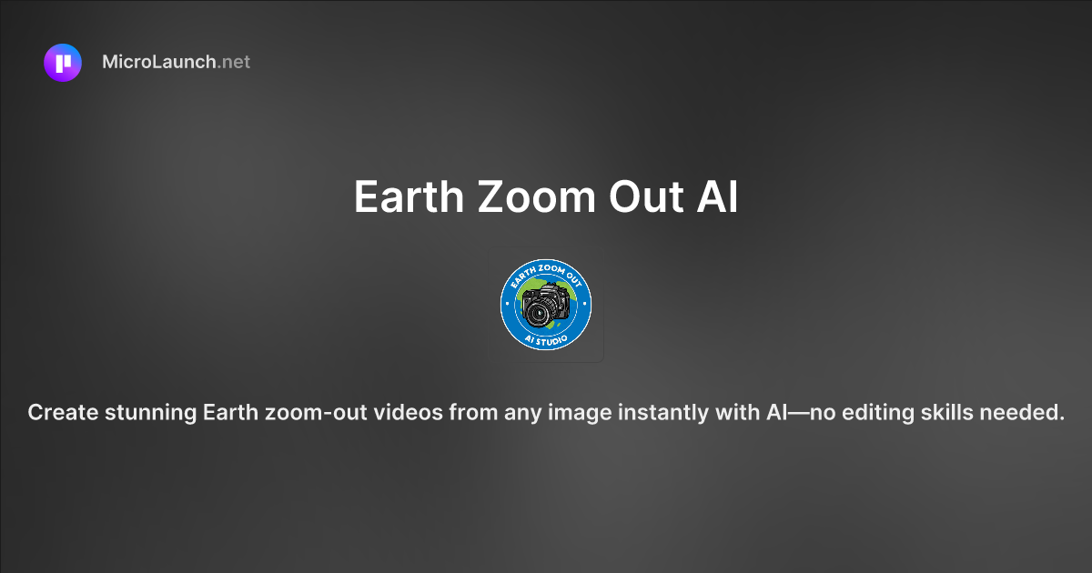 Earth Zoom Out AI is now on Microlaunch