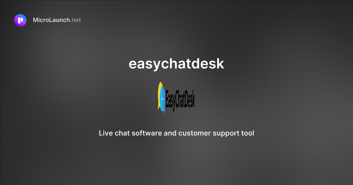 Easychatdesk is now on Microlaunch