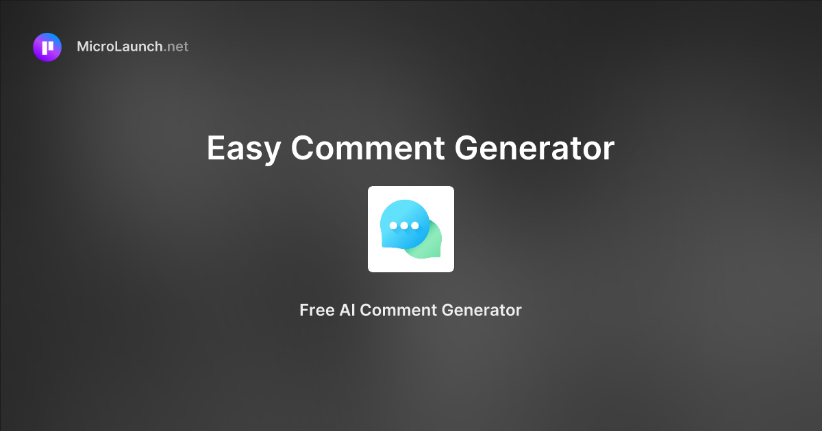 Easy Comment Generator is now on Microlaunch
