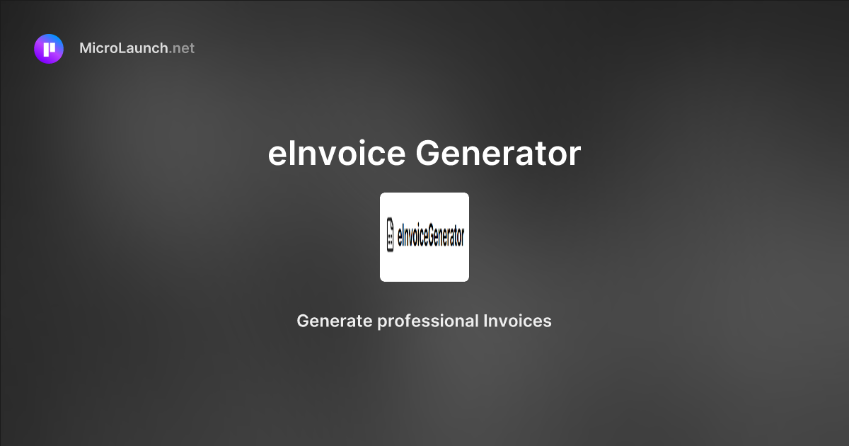 EInvoice Generator is now on Microlaunch
