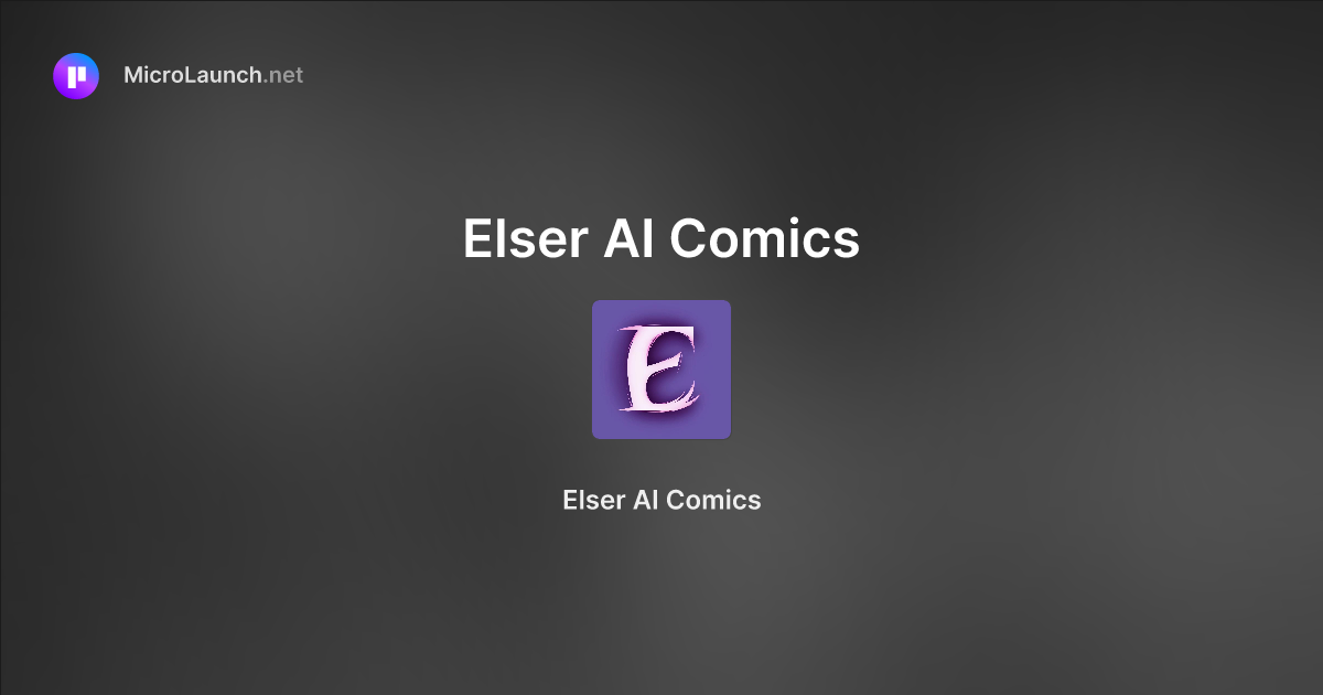 Elser AI Comics is now on Microlaunch