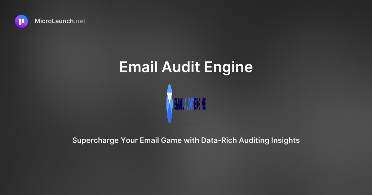 Email Audit Engine is now on Microlaunch
