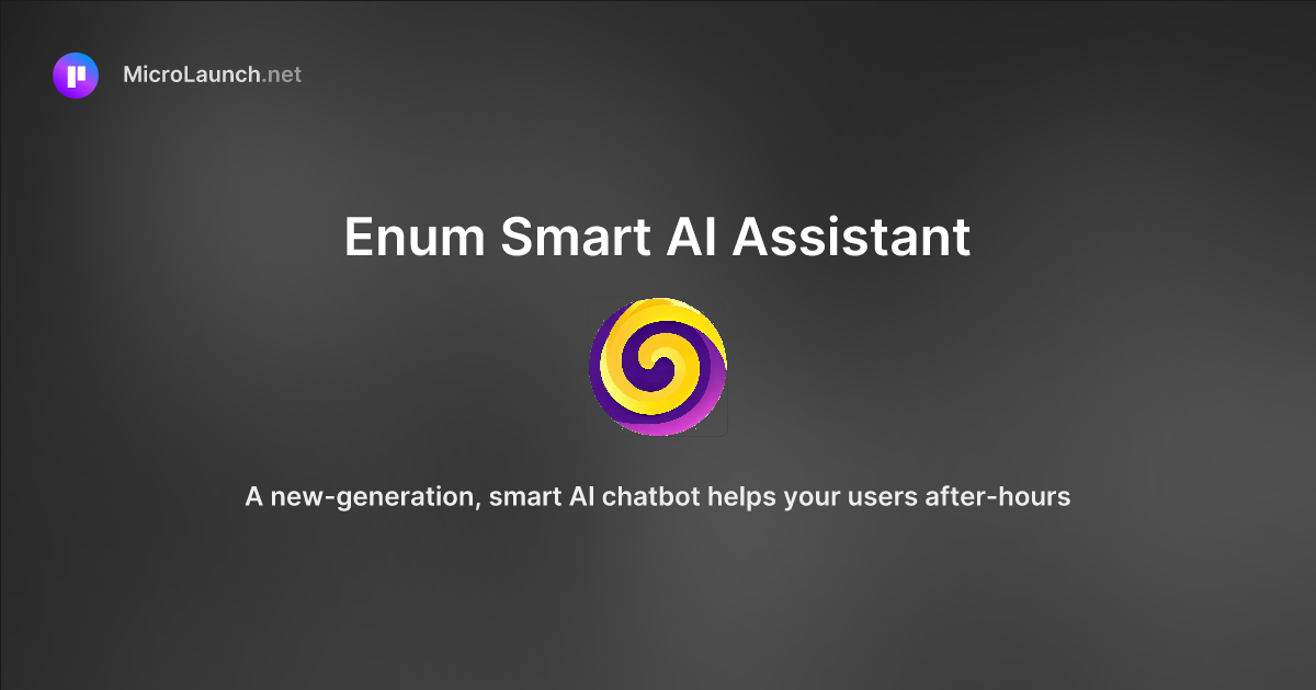 Enum Smart AI Assistant is now on Microlaunch