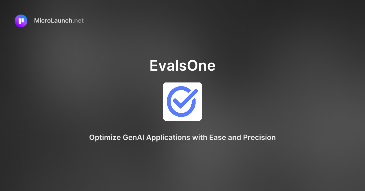 EvalsOne is now on Microlaunch