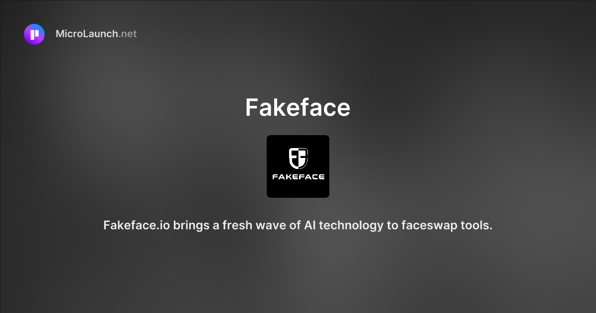 Fakeface is now on Microlaunch