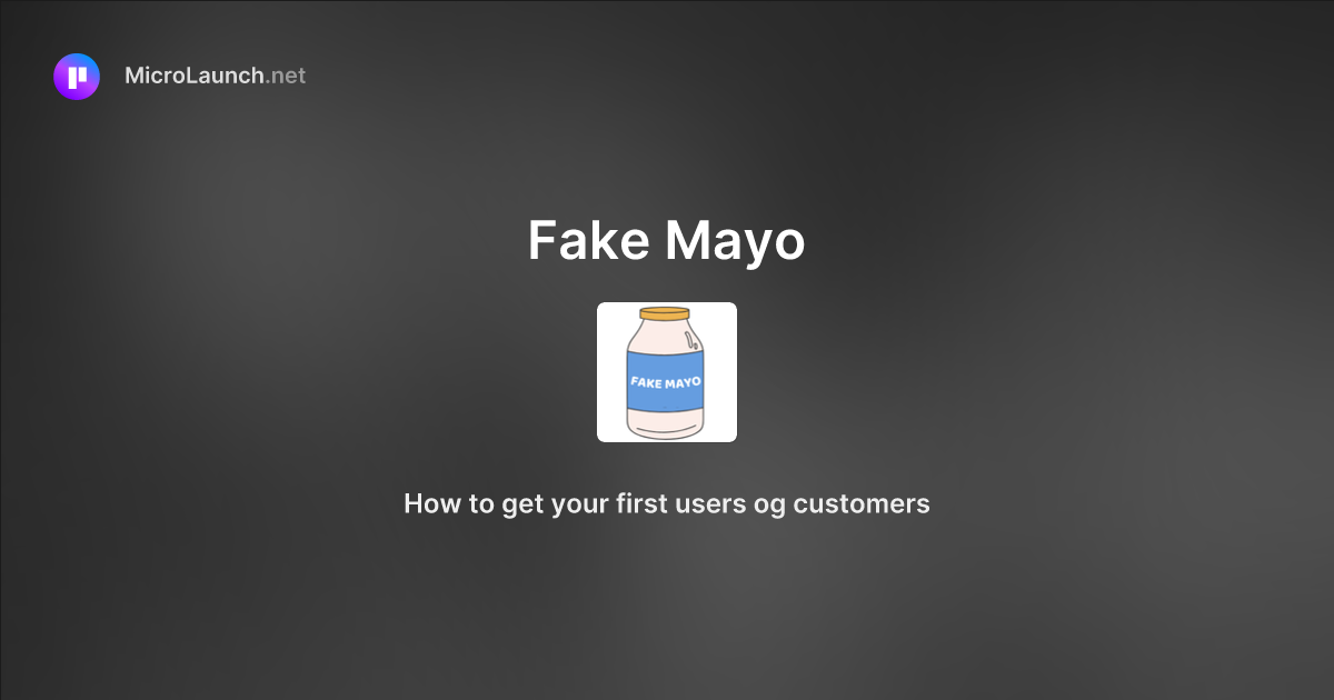 Fake Mayo is now on Microlaunch