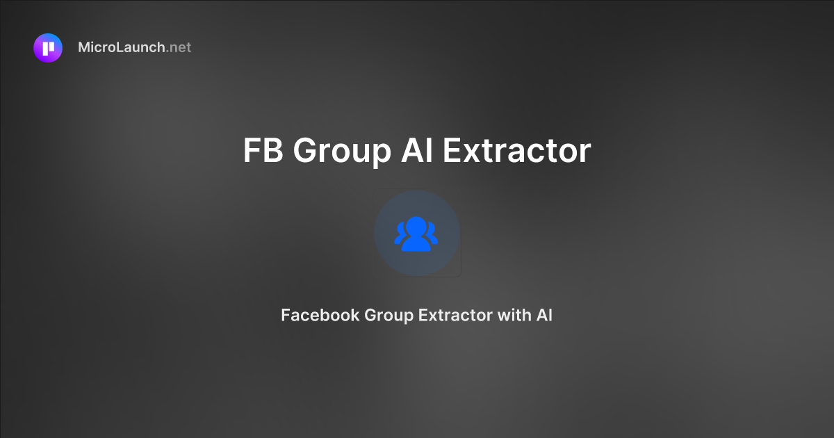 FB Group AI Extractor is now on Microlaunch