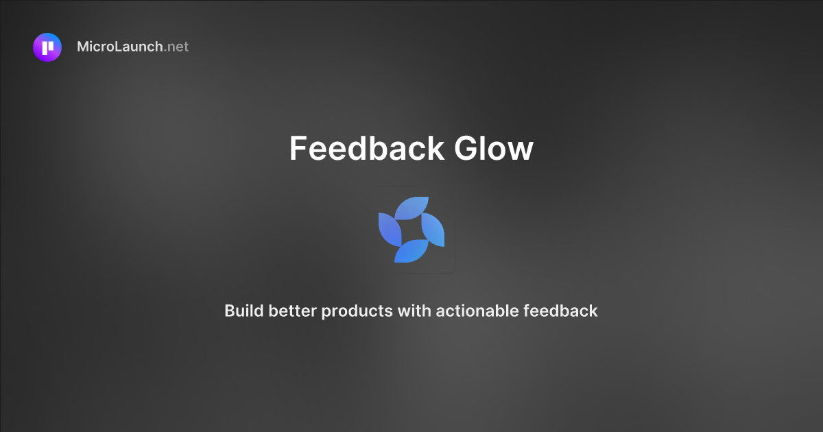 Feedback Glow is now on Microlaunch