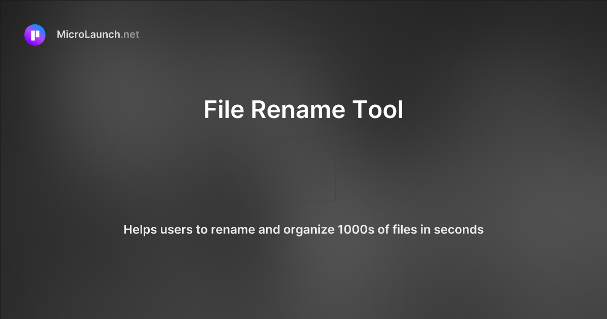 File Rename Tool is now on Microlaunch