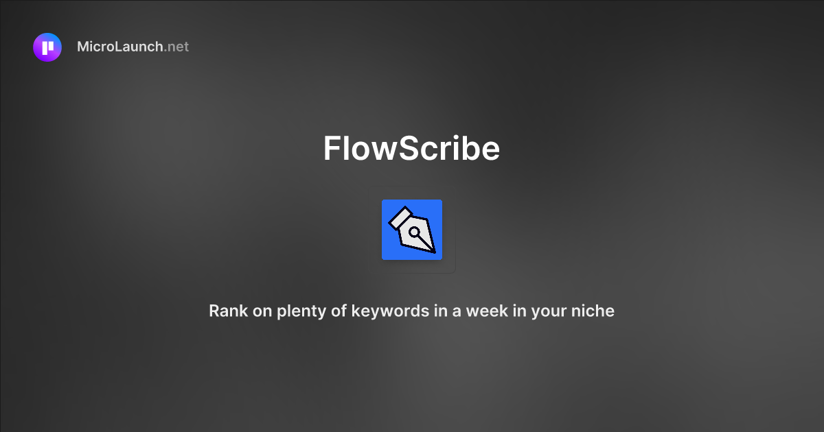 FlowScribe is now on Microlaunch