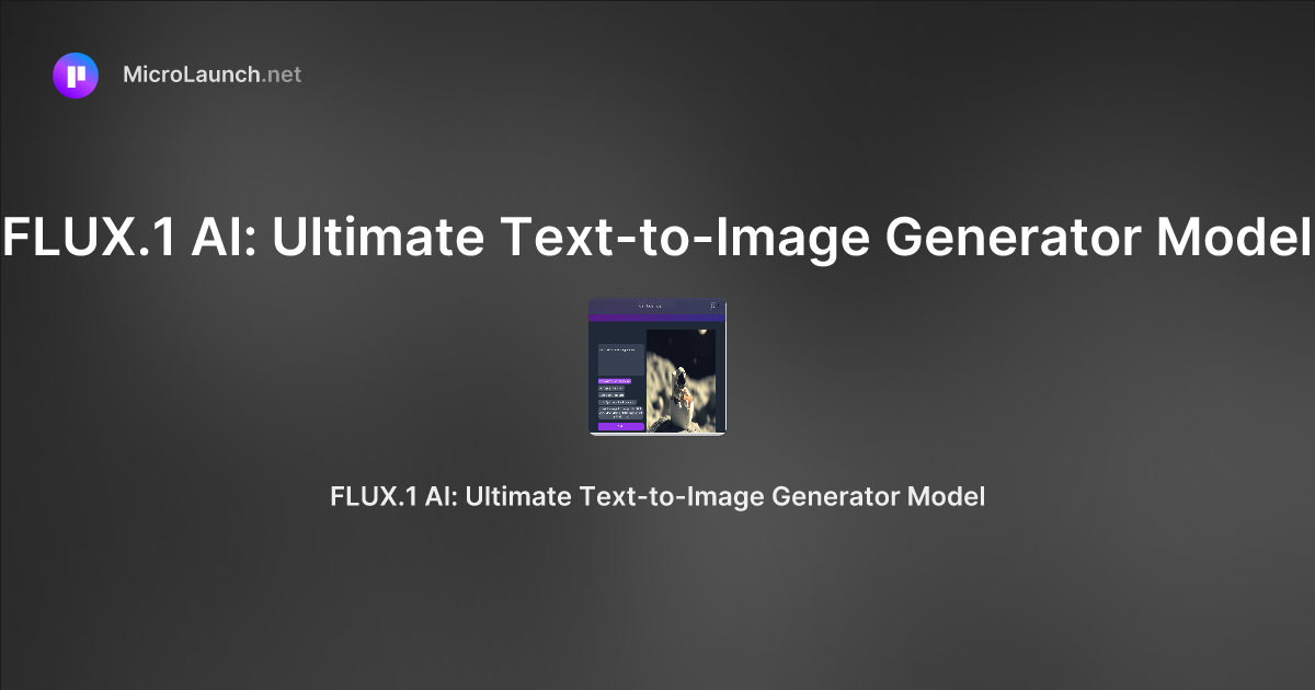 FLUX.1 AI: Ultimate Text-to-Image Generator Model is now on Microlaunch
