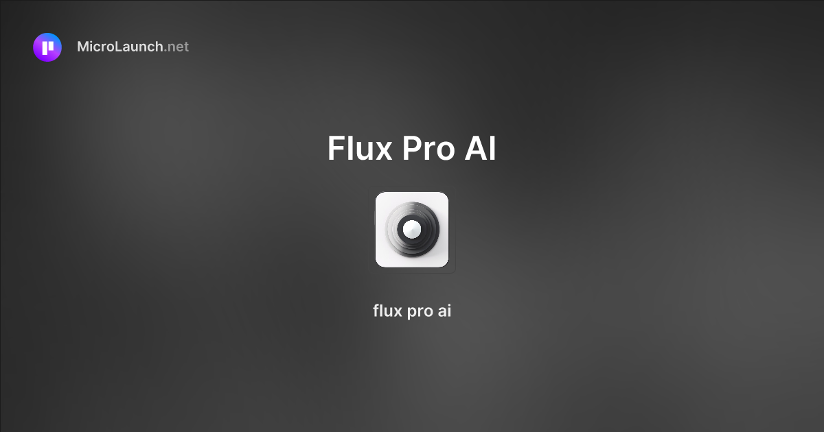 Flux Pro AI is now on Microlaunch