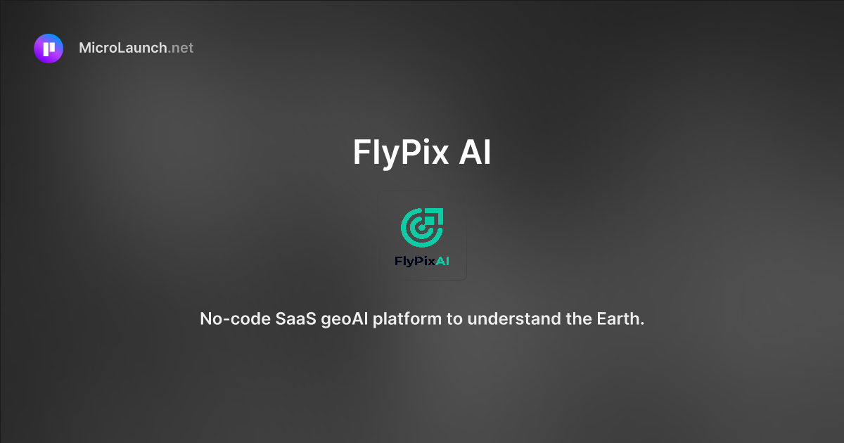 FlyPix AI is now on Microlaunch