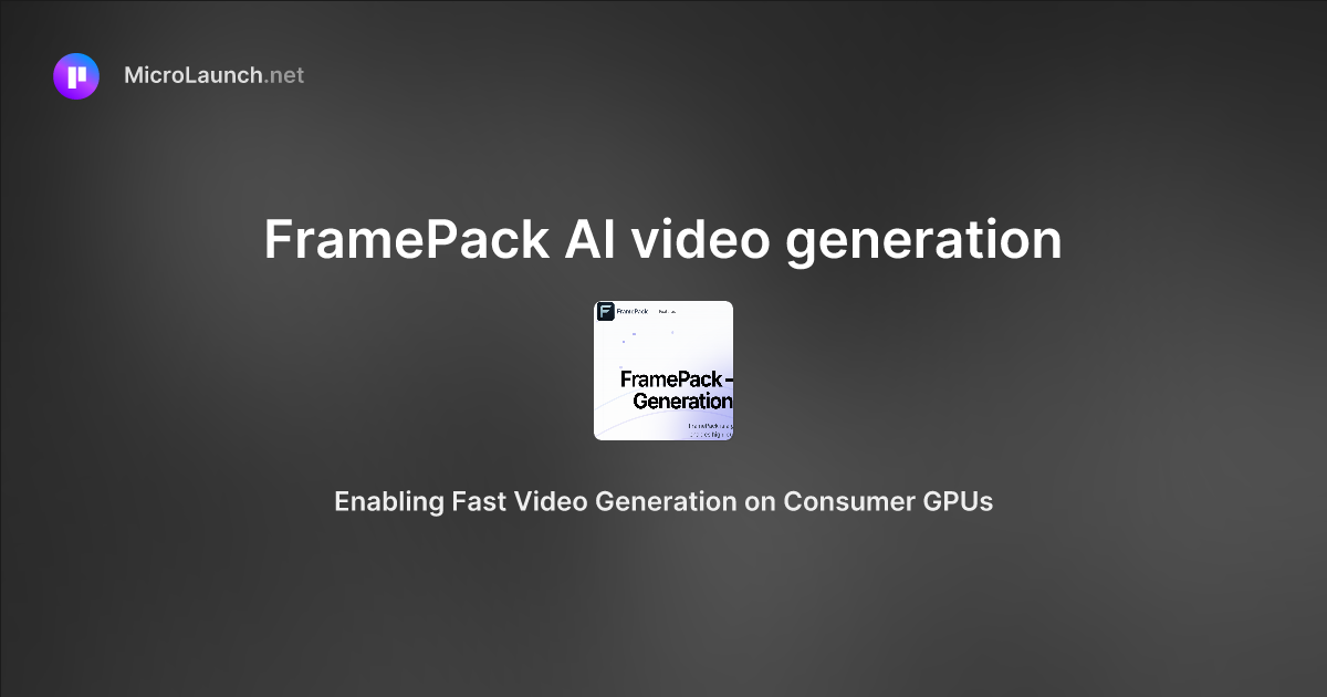 FramePack AI video generation is now on Microlaunch