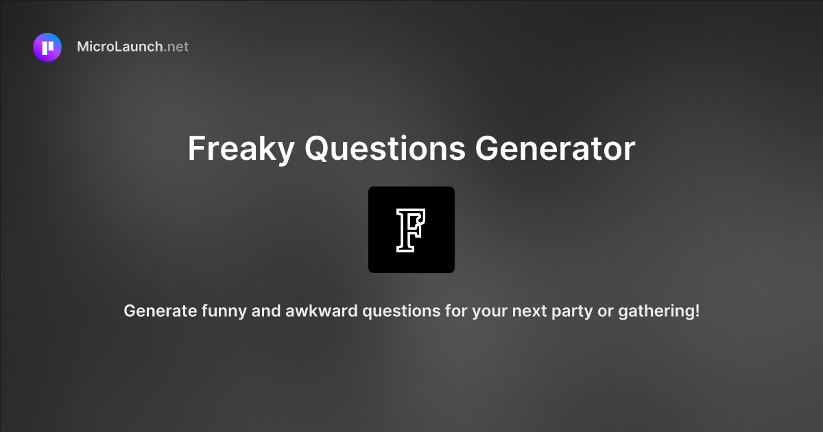 Freaky Questions Generator is now on Microlaunch