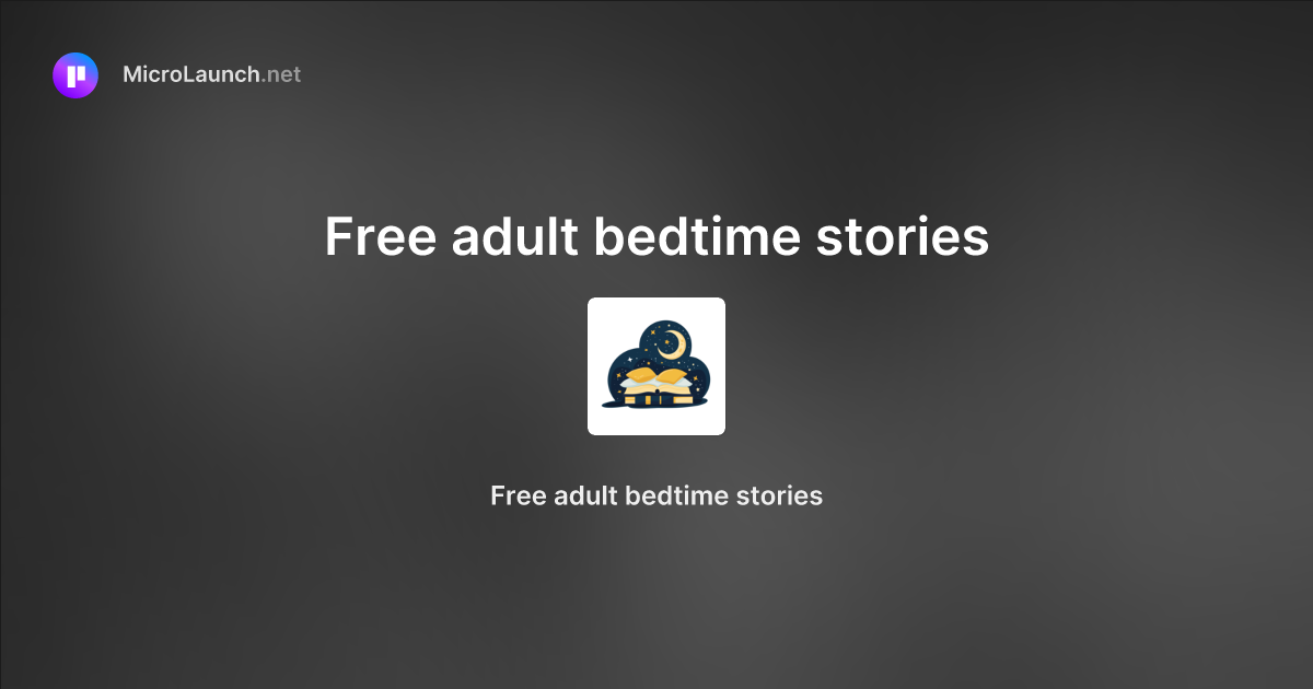 Free adult bedtime stories is now on Microlaunch