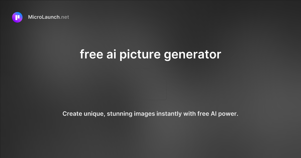 Free ai picture generator is now on Microlaunch