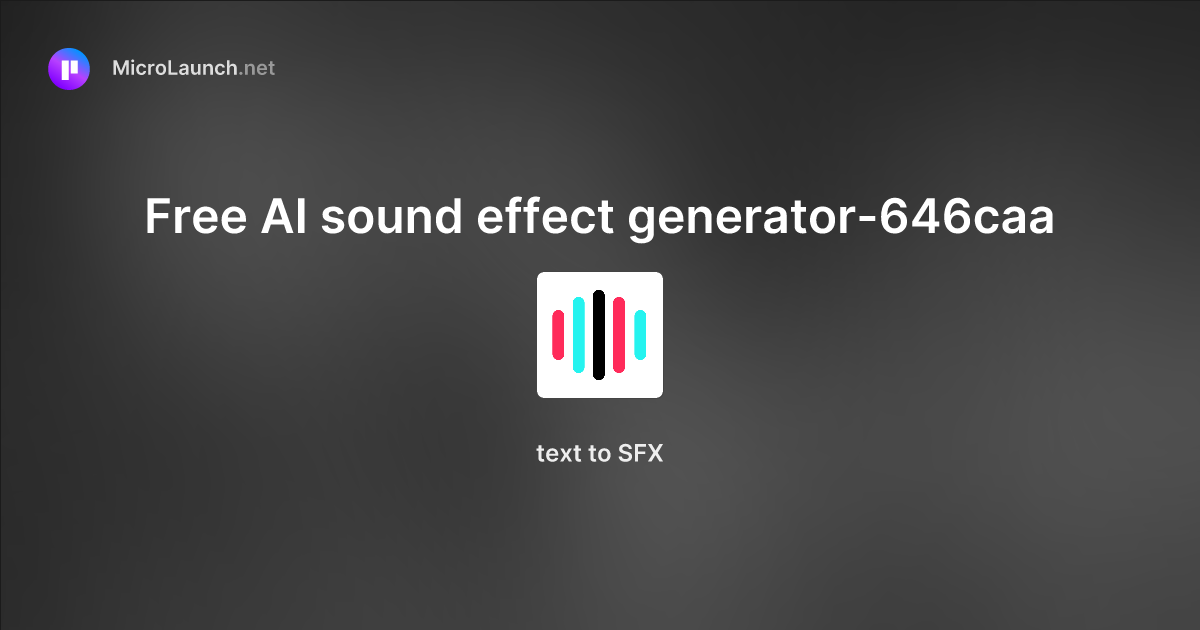Free AI sound effect generator-646caa is now on Microlaunch