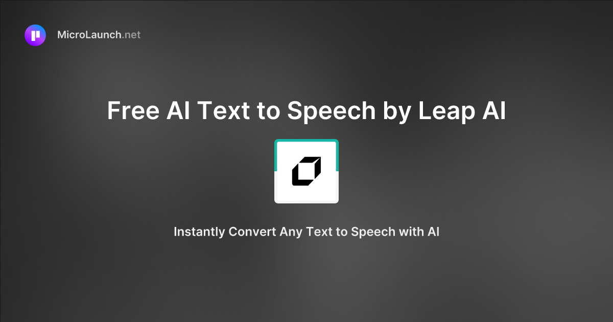 Free AI Text to Speech by Leap AI is now on Microlaunch