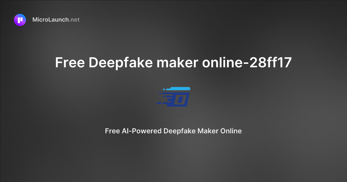 Free Deepfake maker online-28ff17 is now on Microlaunch