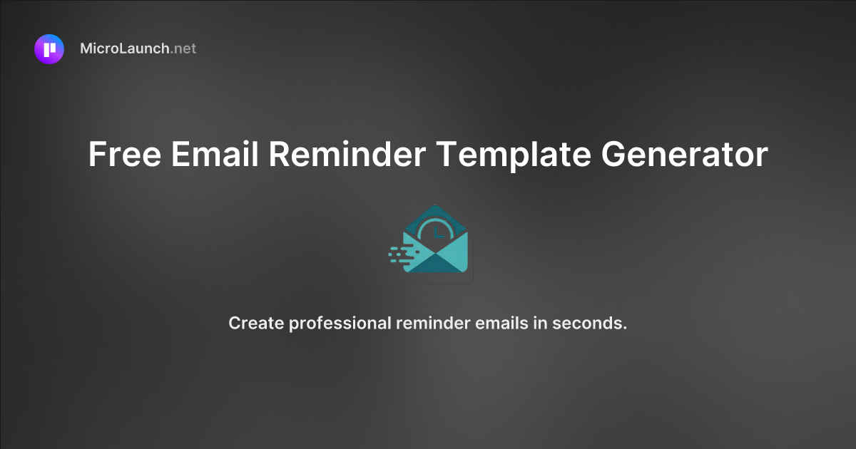 Free Email Reminder Template Generator is now on Microlaunch
