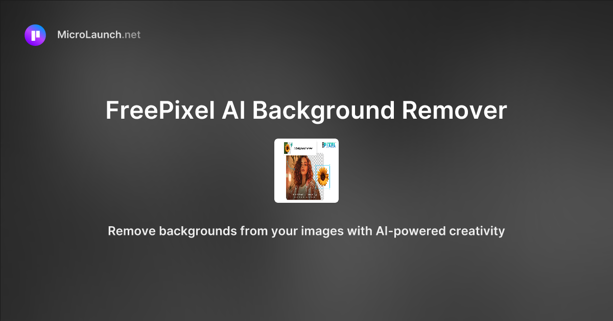 FreePixel AI Background Remover is now on Microlaunch