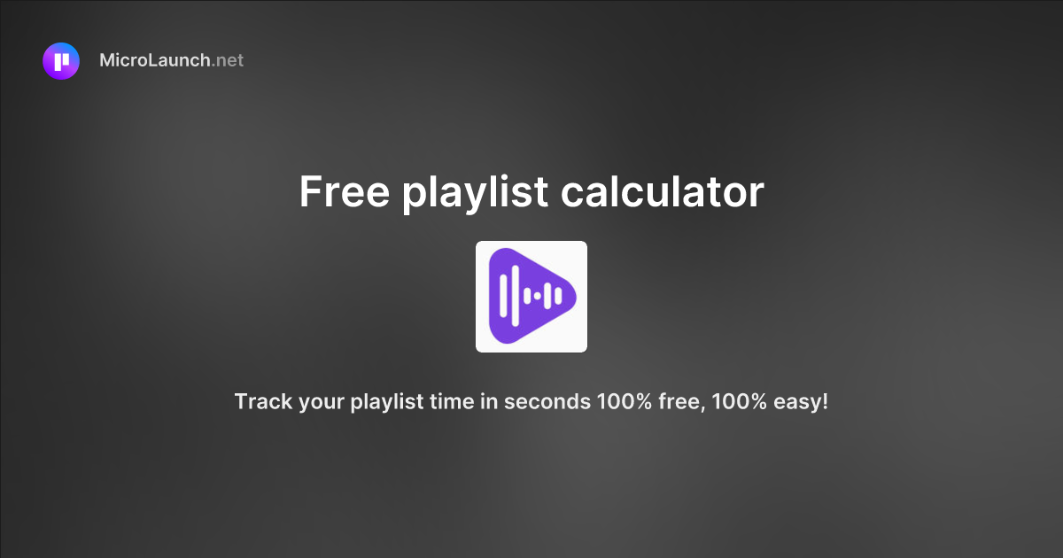 Free playlist calculator is now on Microlaunch