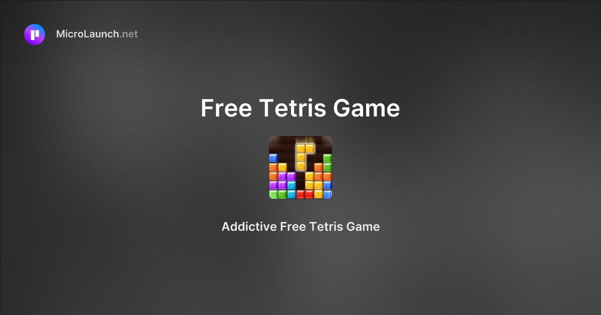 Free Tetris Game is now on Microlaunch