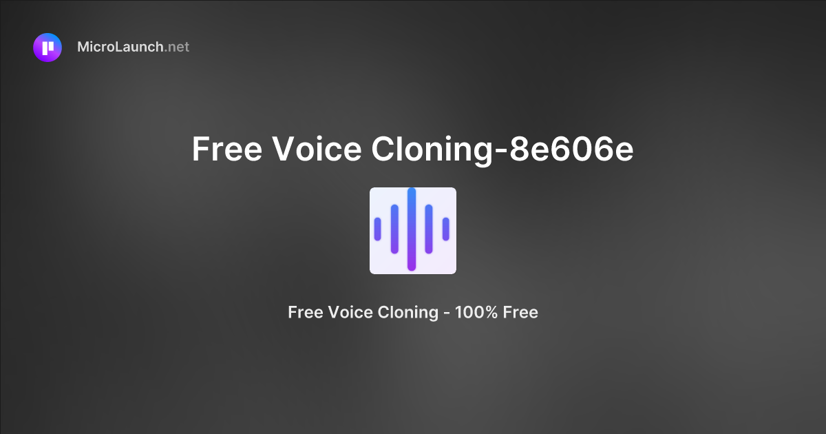 Free Voice Cloning-8e606e is now on Microlaunch