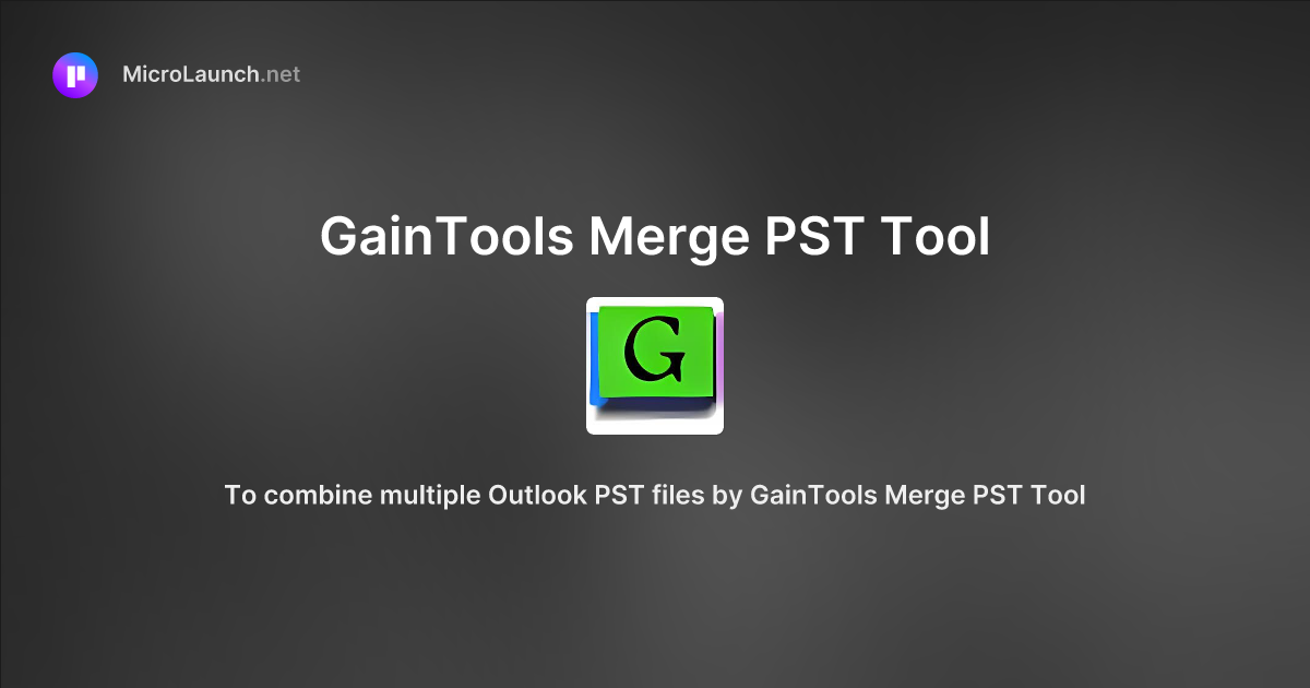 GainTools Merge PST Tool is now on Microlaunch