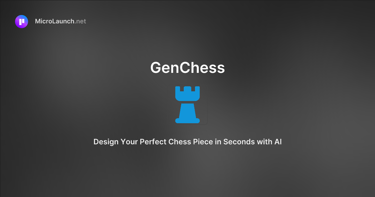 GenChess is now on Microlaunch