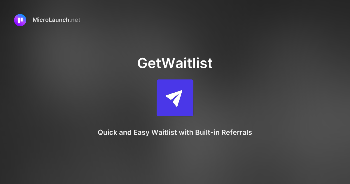 GetWaitlist is now on Microlaunch