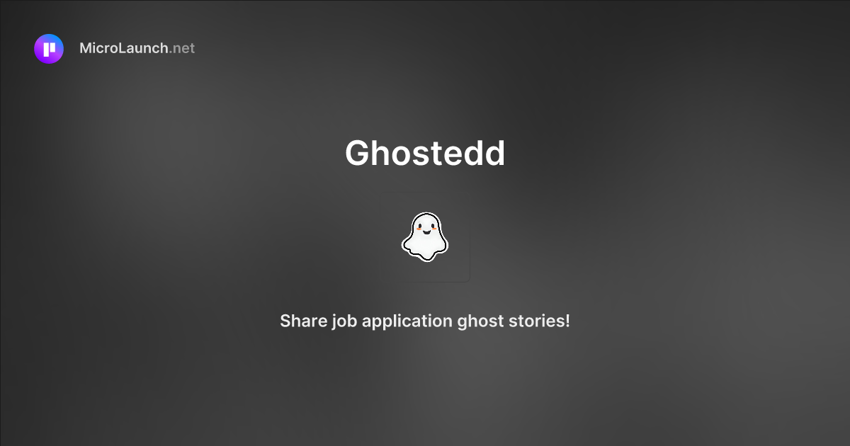 Ghostedd is now on Microlaunch