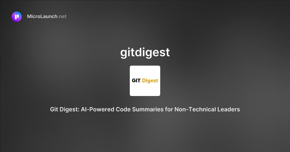 Gitdigest is now on Microlaunch