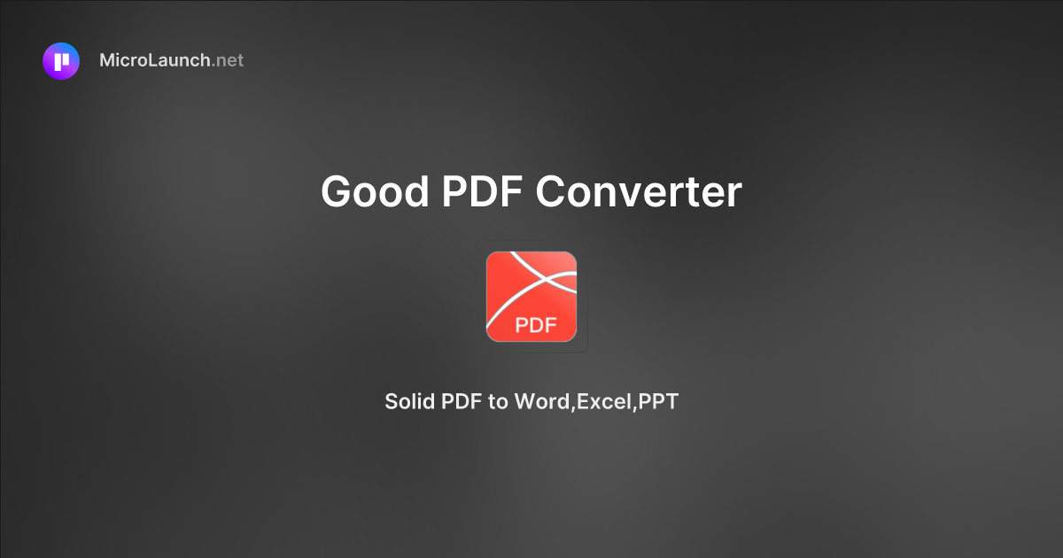 Good PDF Converter is now on Microlaunch