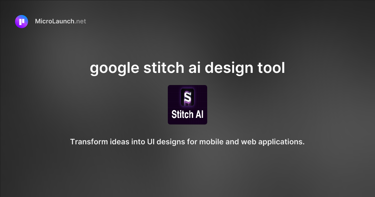 Google stitch ai design tool is now on Microlaunch