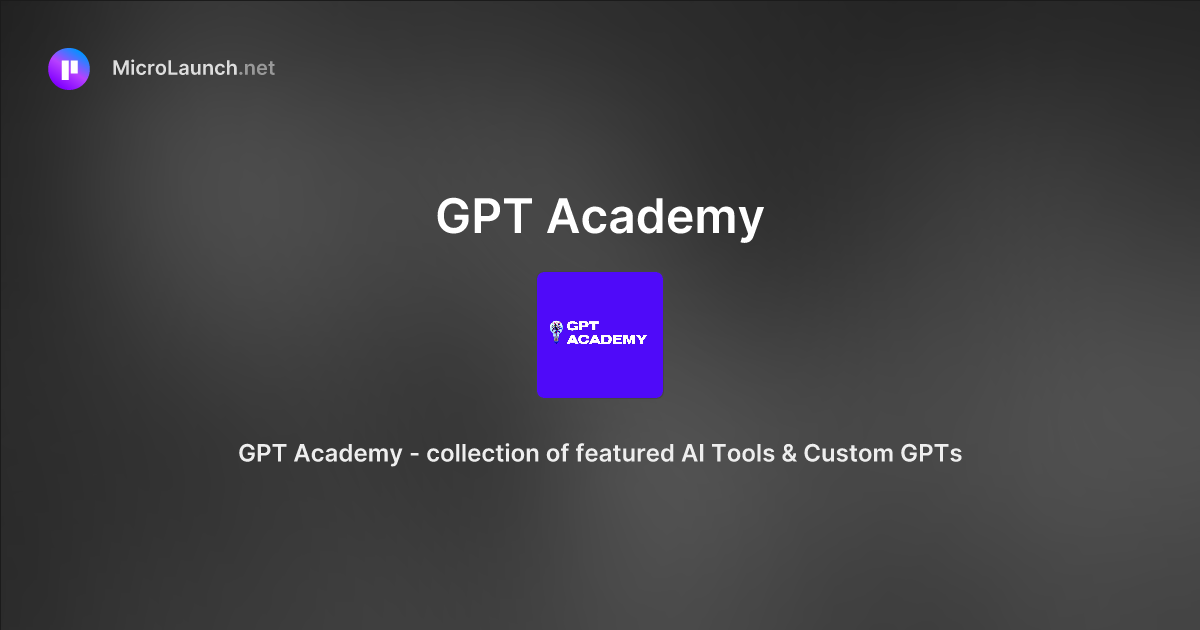 GPT Academy is now on Microlaunch