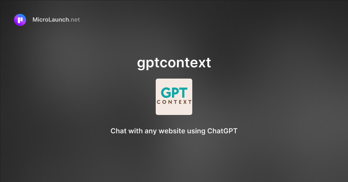 Gptcontext is now on Microlaunch